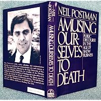 Amusing Ourselves to Death: Public Discourse in the Age of Show ...