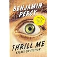 Thrill Me: Essays on Fiction: Percy, Benjamin: 9781555977597: Amazon ...