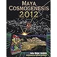 Maya Cosmogenesis 2012: The True Meaning of the Maya Calendar End-Date ...