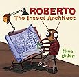 Roberto: The Insect Architect: Nina Laden: 9781452156460: Amazon.com: Books