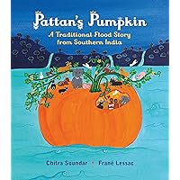 Pattan's Pumpkin: An Indian Flood Story: Soundar, Chitra, Lessac, Frane ...