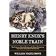 Henry Knox's Noble Train: The Story of a Boston Bookseller's Heroic ...