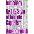 Immediacy: Or, The Style of Too Late Capitalism: Kornbluh, Anna: 9781804291344: Amazon.com: Books