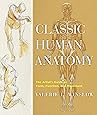 Classic Human Anatomy: The Artist's Guide to Form, Function, and ...