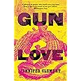 Gun Love: Clement, Jennifer: 9781784706760: Amazon.com: Books