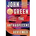 The Anthropocene Reviewed: Essays on a Human-Centered Planet: Green ...