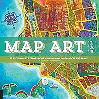 Map Art Lab: 52 Exciting Art Explorations in Mapmaking, Imagination ...