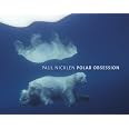 Polar Obsession: Nicklen, Paul: 9781426205118: Books - Amazon.ca
