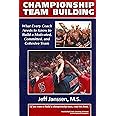 Championship Team Building: What Every Coach Needs to Know to Build a ...