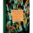 Old World Italian: Recipes and Secrets from Our Travels in Italy: A ...
