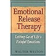 Emotional Release Therapy: Letting Go of Life's Painful Emotions ...