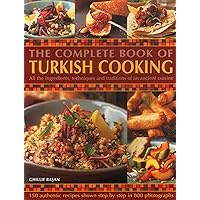 The Complete Book Of Turkish Cooking: All The Ingredients, Techniques ...