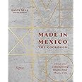 Made in Mexico: The Cookbook: Classic And Contemporary Recipes From ...