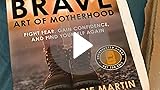 The Brave Art of Motherhood: Fight Fear, Gain Confidence, and Find ...
