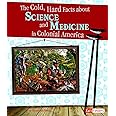 Cold, Hard Facts about Science and Medicine in Colonial America (Life ...