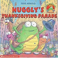 Huggly's Thanksgiving parade: Arnold, Tedd: 9780439324502: Amazon.com ...