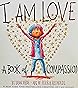 I Am Love: A Book of Compassion (I Am Books): Verde, Susan, Reynolds ...