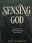 Sensing God: Experiencing the Divine in Nature, Food, Music, and Beauty ...