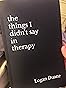 Amazon.com: the things I didn't say in therapy: 9798665043227: Duane ...