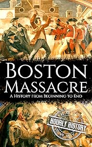 Amazon.com: Boston Massacre: A History from Beginning to End (American ...