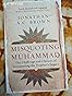 Misquoting Muhammad: The Challenge and Choices of Interpreting the ...