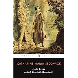 Hope Leslie: or, Early Times in the Massachusetts by Catharine Maria ...