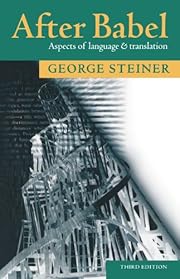 After Babel: Aspects of Language and Translation by George Steiner