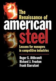 The Renaissance of American Steel: Lessons for Managers in Competitive ...