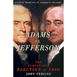 Adams vs. Jefferson: The Tumultuous Election of 1800 by John Ferling ...