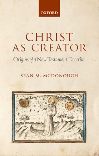 Christ as Creator: Origins of a New Testament Doctrine - The Gospel ...