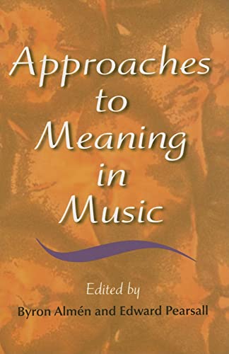 Approaches to Meaning in Music (Musical Meaning and Interpretation) by ...