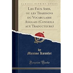 Les Faux Amis, ou les Trahisons du Vocabulaire Anglais (Conseils aux ...