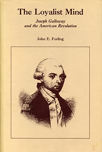 The Loyalist Mind: Joseph Galloway and the American Revolution by John ...