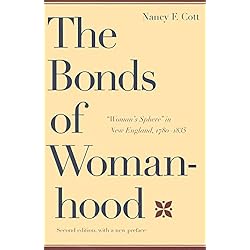 The Bonds of Womanhood: "Woman's Sphere" in New England, 1780-1835 by ...