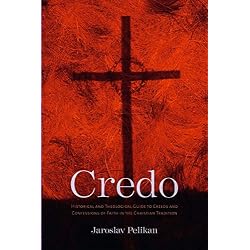 Credo: Historical and Theological Guide to Creeds and Confessions of ...