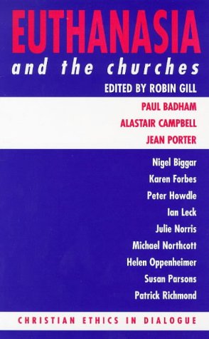 Euthanasia and the Churches: Christian Ethics in Dialogue - The Gospel ...