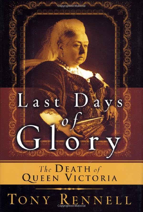 Last Days of Glory: The Death of Queen Victoria | Tony Rennell | Work ...