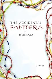 The Accidental Santera: A Novel by Irete Lazo | LibraryThing