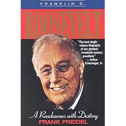 Franklin D. Roosevelt: A Rendezvous with Destiny by Frank Freidel ...