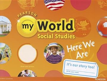 Pearson My World Social Studies: Grade K. Here we are [Student Worktext ...