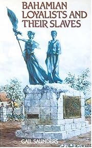 Bahamian Loyalists and Their Slaves by Gail Saunders | LibraryThing