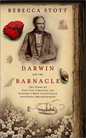 Darwin and the Barnacle: The Story of One Tiny Creature and History's ...