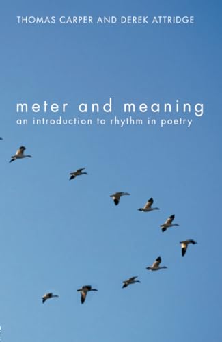 Meter and Meaning: An Introduction to Rhythm in Poetry by Thomas Carper