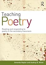 Teaching poetry : reading and responding to poetry in the secondary ...