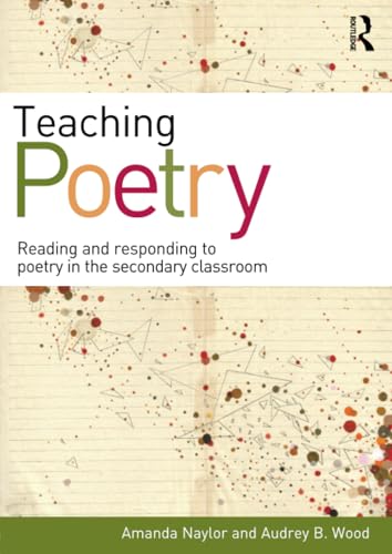 Teaching poetry : reading and responding to poetry in the secondary ...