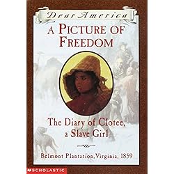 A Picture of Freedom: The Diary of Clotee, a Slave Girl, Belmont ...