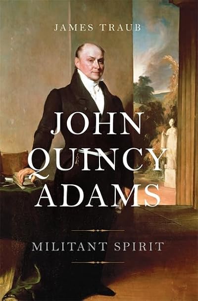 Book Review: John Quincy Adams: Militant Spirit by James Traub ...