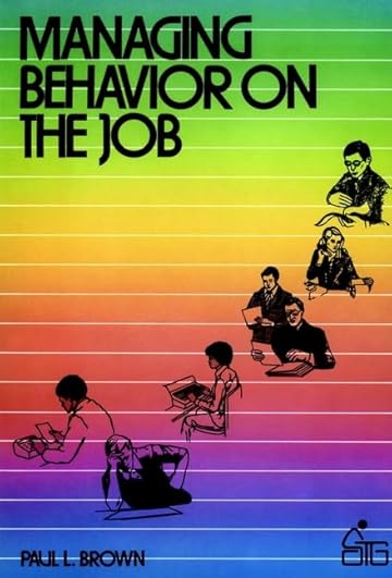 Managing Behavior on the Job (Wiley Self-Teaching Guides) by Paul L. Brown
