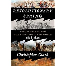 Revolutionary Spring: Europe Aflame and the Fight for a New World, 1848 ...