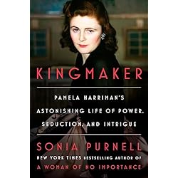 Kingmaker: Pamela Harriman's Astonishing Life of Power, Seduction, and ...